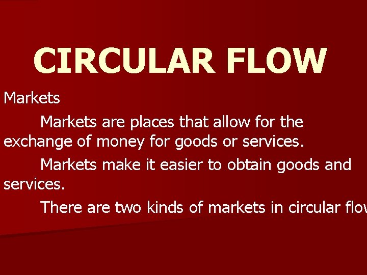 CIRCULAR FLOW Markets are places that allow for