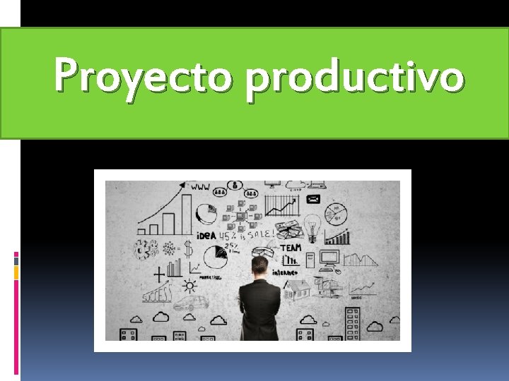 Proyecto productivo Qu es Los proyectos productivos tienen
