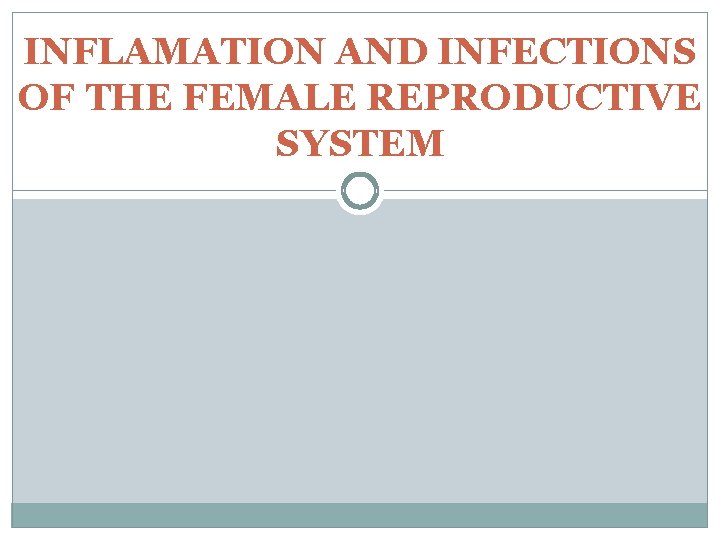 INFLAMATION AND INFECTIONS OF THE FEMALE REPRODUCTIVE SYSTEM
