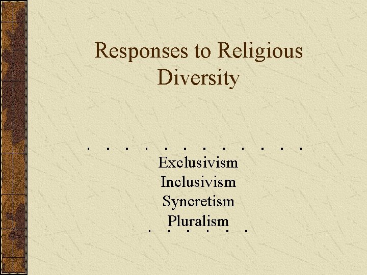Responses to Religious Diversity Exclusivism Inclusivism Syncretism ...