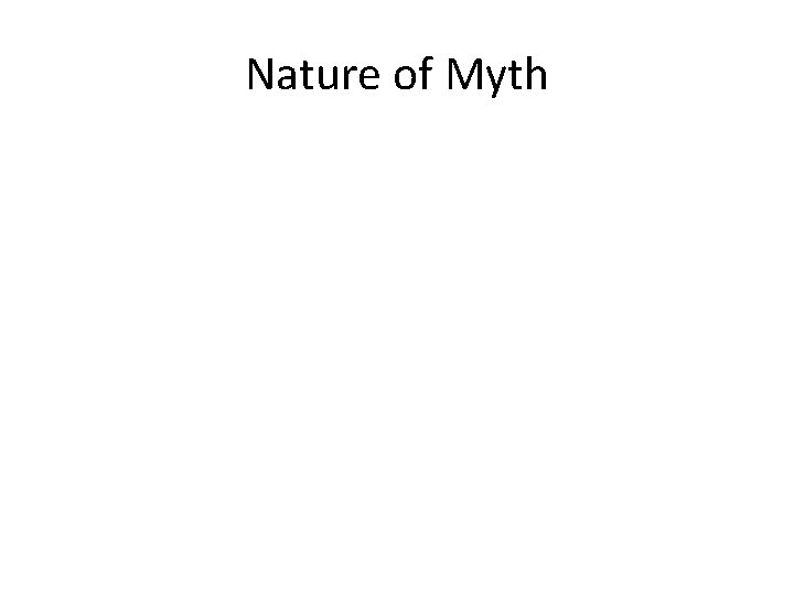 Nature of Myth What is Myth Mythology allows