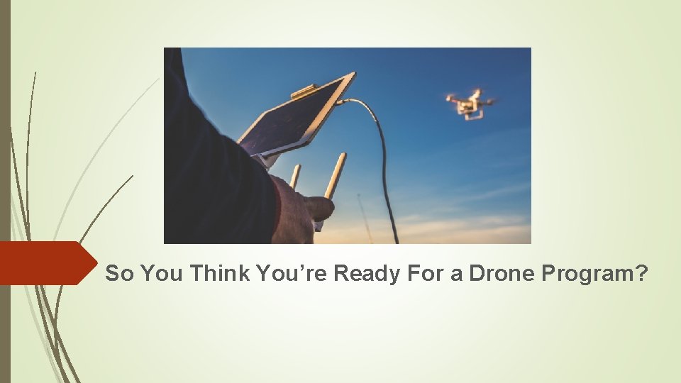 So You Think Youre Ready For a Drone