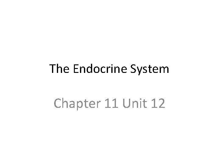 The Endocrine System Chapter 11 Unit 12 The