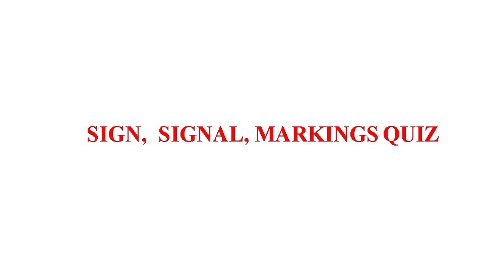 SIGN SIGNAL MARKINGS QUIZ 1 What does this