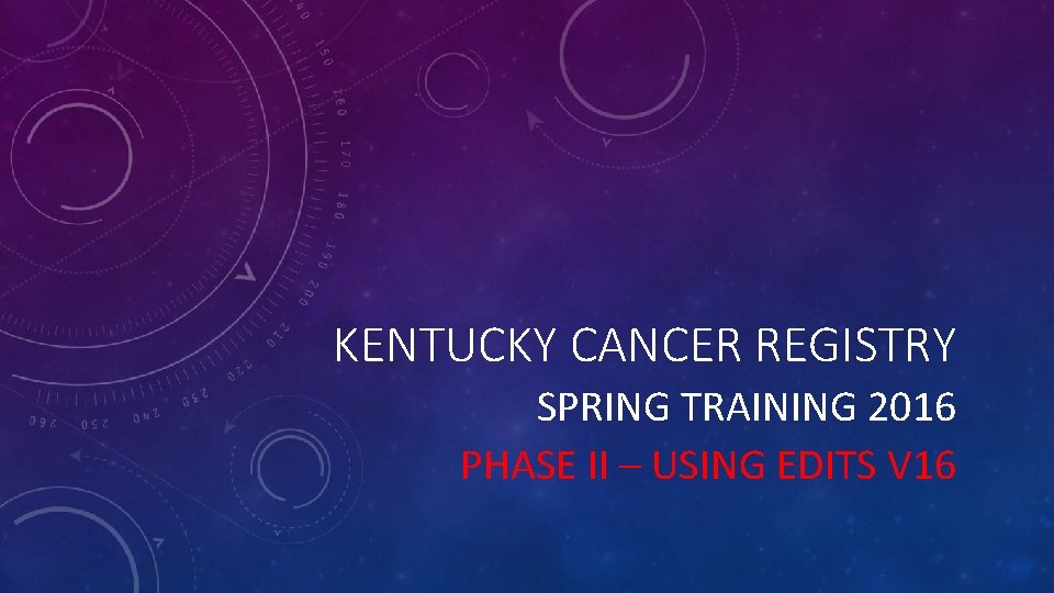 KENTUCKY CANCER REGISTRY SPRING TRAINING 2016 PHASE II