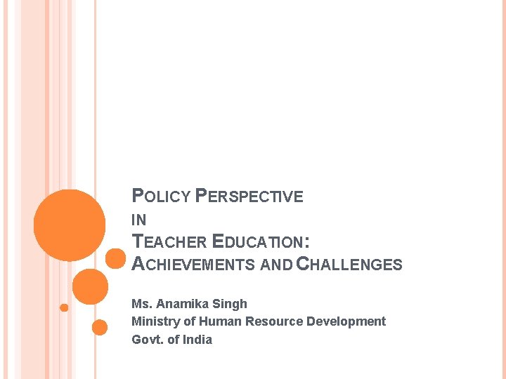 POLICY PERSPECTIVE IN TEACHER EDUCATION ACHIEVEMENTS AND CHALLENGES