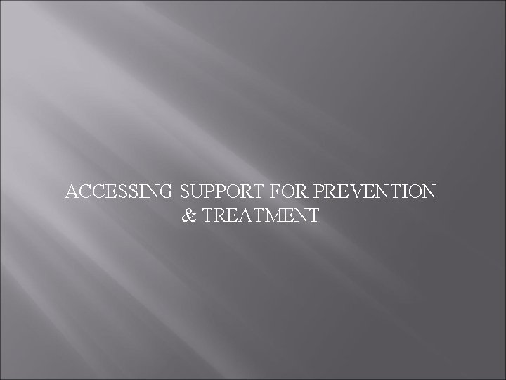 ACCESSING SUPPORT FOR PREVENTION TREATMENT ACTIVITY 1 SAFETY
