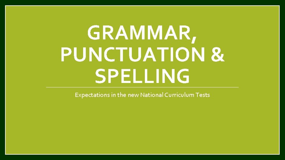 GRAMMAR PUNCTUATION SPELLING Expectations in the new National