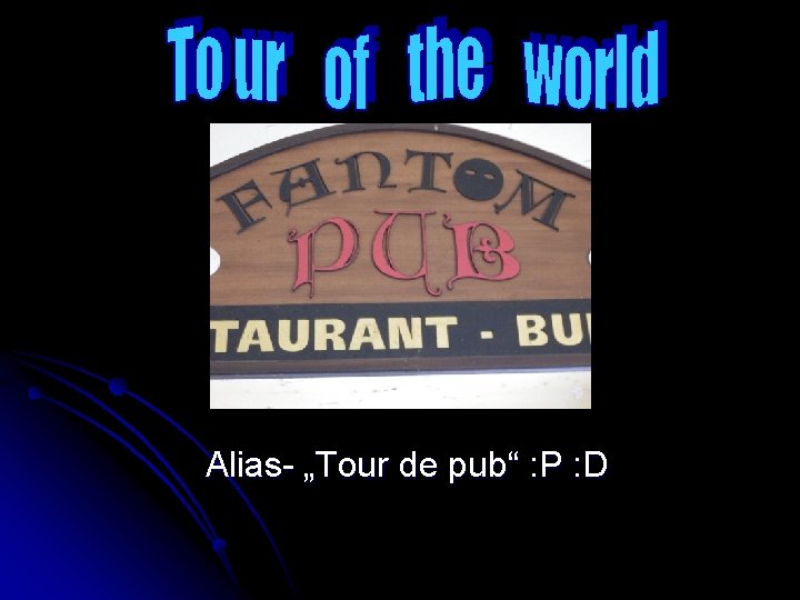 WELCOME Alias Tour de pub P D We