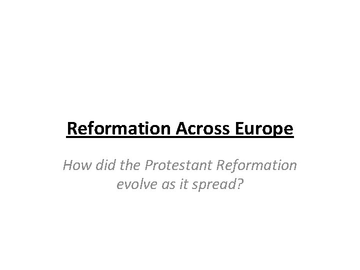 Reformation Across Europe How did the Protestant Reformation