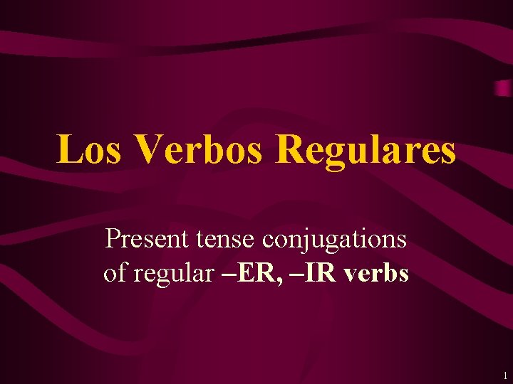Los Verbos Regulares Present tense conjugations of regular