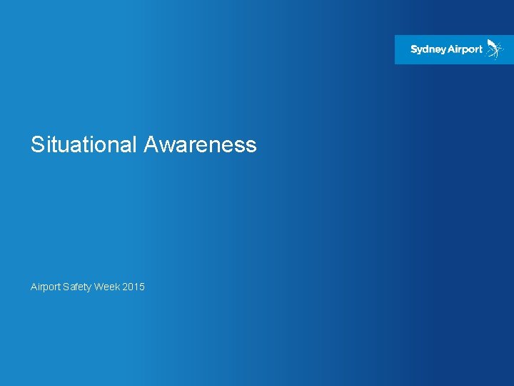 Situational Awareness Airport Safety Week 2015 Case Study