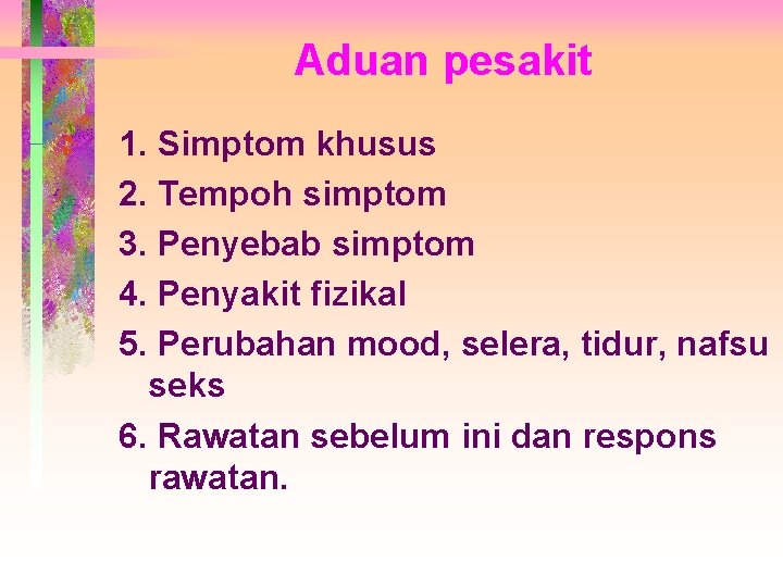 PERUBATAN II PSIKIATRI PENGAMBILAN RIWAYAT Pengambilan Riwayat Tujuan