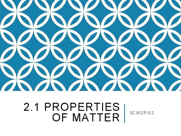 2 1 PROPERTIES OF MATTER SC 912 P