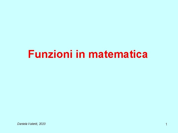 Funzioni in matematica Daniela Valenti 2020 1 Le