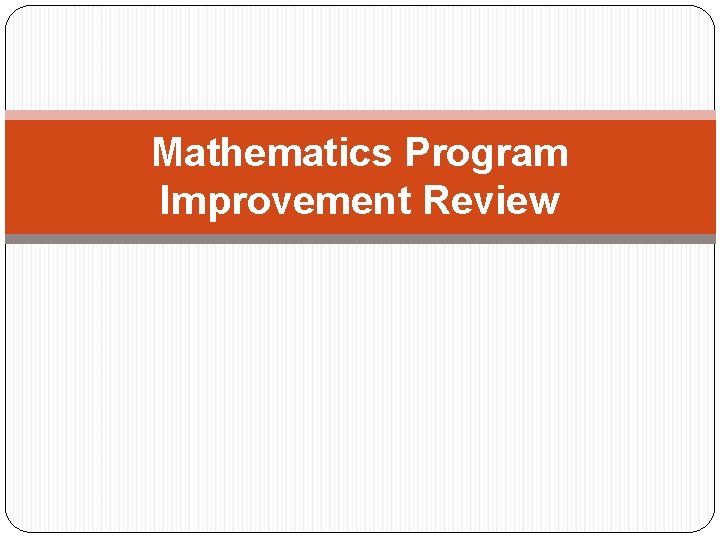 Mathematics Program Improvement Review KWL Complete the following