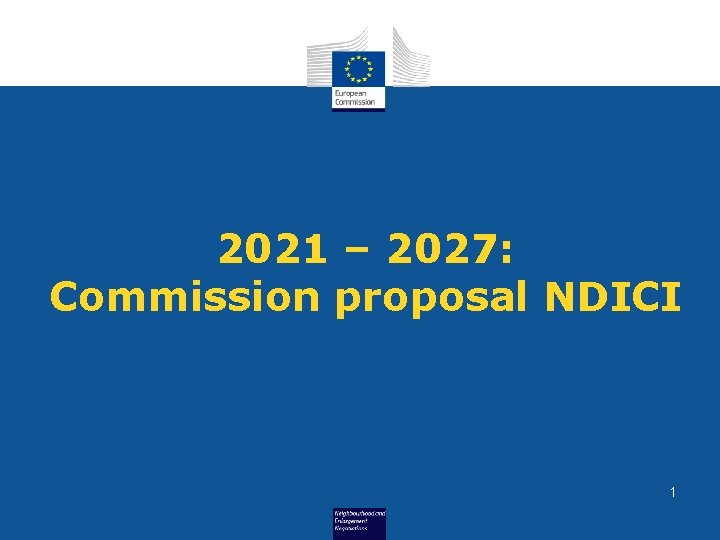 2021 2027 Commission proposal NDICI 1 External Heading