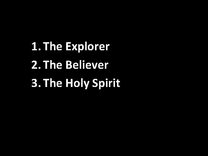 1 The Explorer 2 The Believer 3 The