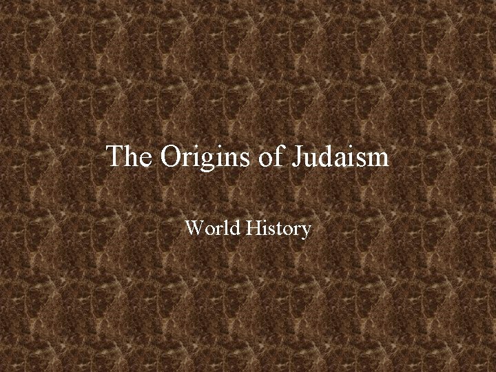 The Origins of Judaism World History Introduction Israelites