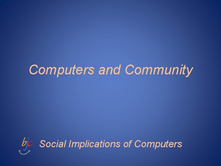 Computers and Community Social Implications of Computers Are