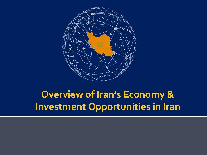 Overview of Irans Economy Investment Opportunities in Iran