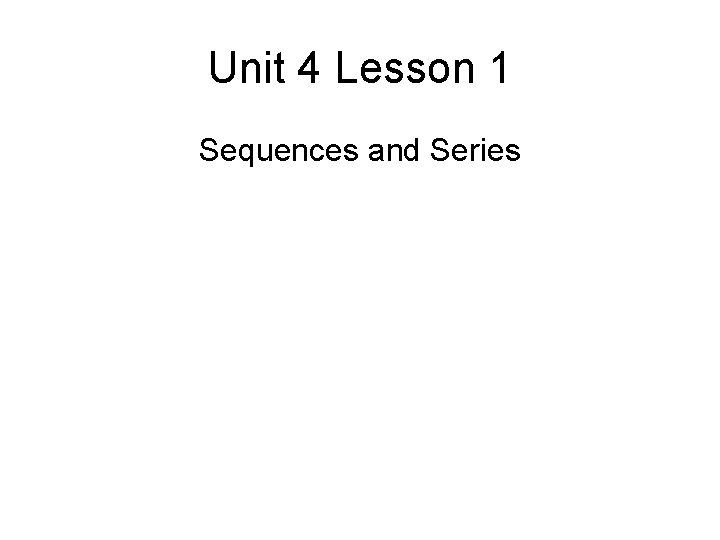 Unit 4 Lesson 1 Sequences and Series Sequence