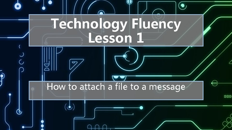 Technology Fluency Lesson 1 How to attach a