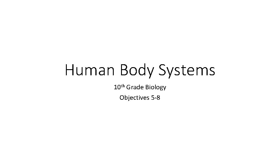 Human Body Systems 10 th Grade Biology Objectives