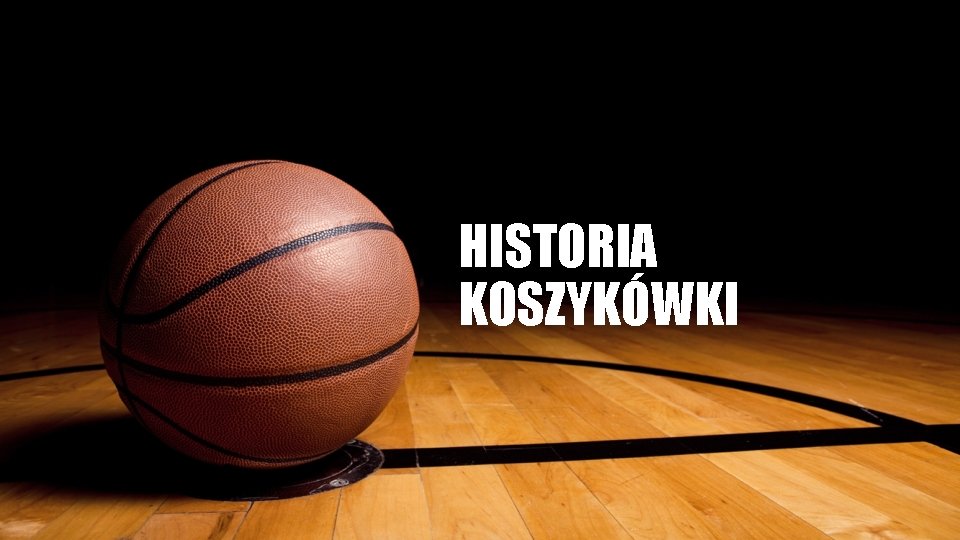 HISTORIA KOSZYKWKI KOSZYKWKA dyscyplina sportu druynowego w ktrej