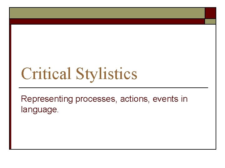 Critical Stylistics Representing processes actions events in language
