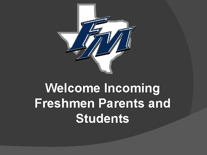 Welcome Incoming Freshmen Parents and Students FMHS 9