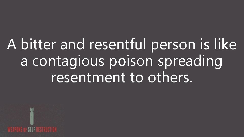 Watch out that no poisonous root of bitterness