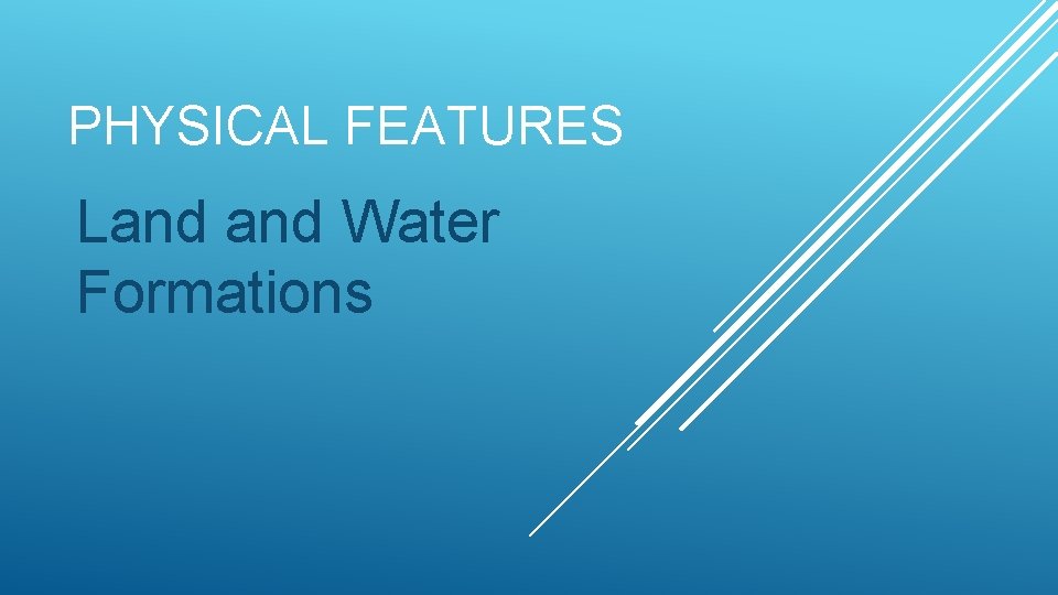 PHYSICAL FEATURES Land Water Formations CONTINENTAL DIVIDE a