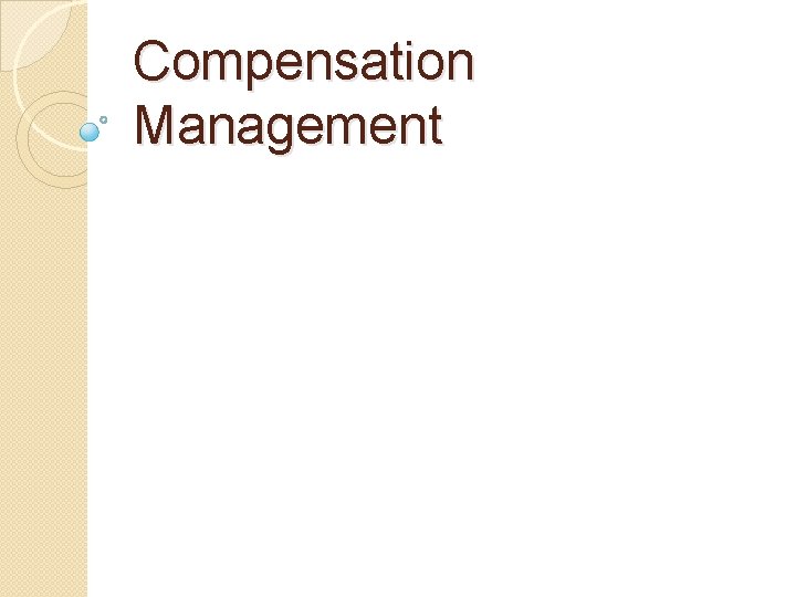 Compensation Management Contents Introduction Objectives Components ...
