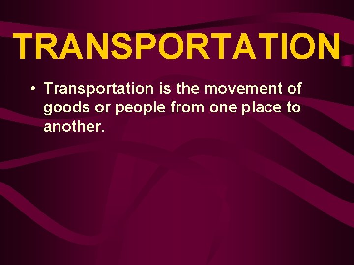 TRANSPORTATION Moving us and our world OBJECTIVES Define