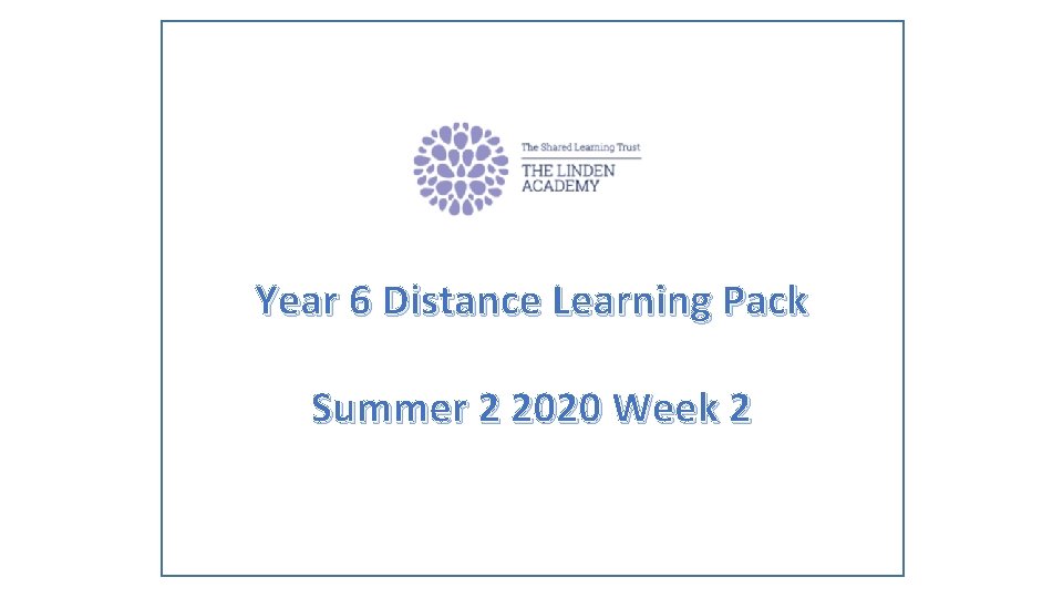 Year 6 Distance Learning Pack Summer 2 2020