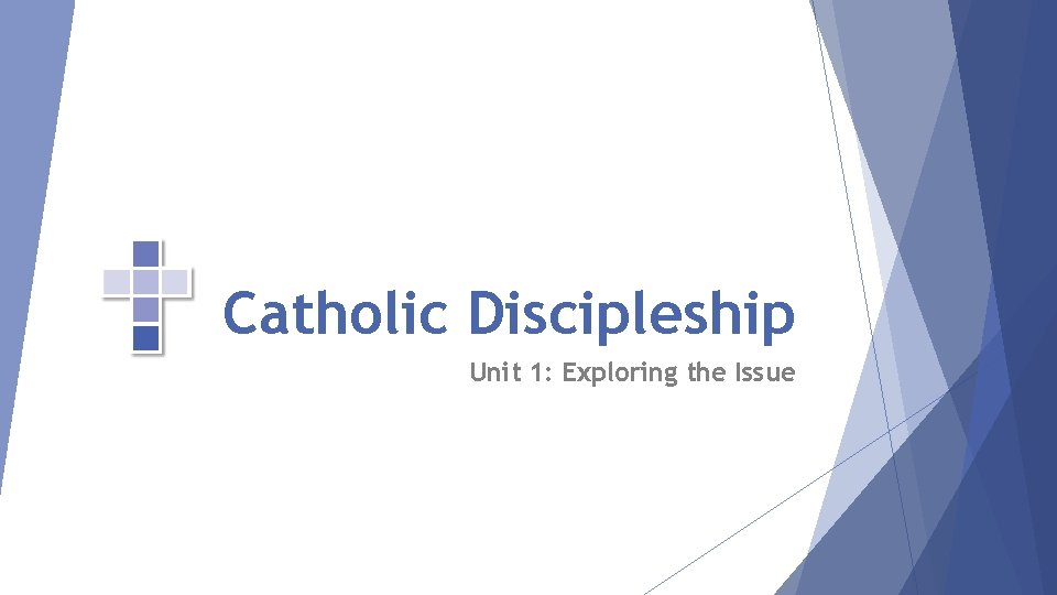 Catholic Discipleship Unit 1 Exploring the Issue Opening