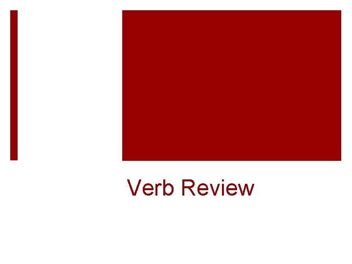Verb Review Verbs A word used to express