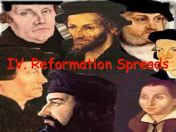 IV Reformation Spreads A John Calvin Calvins Protestant