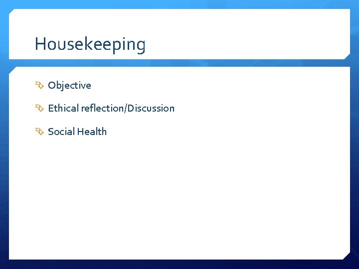 Welcome Oct 2 Housekeeping Objective Ethical reflectionDiscussion Social
