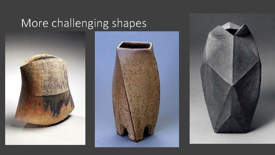 Lets face it Unusual slab vessel Brainstorm shapes