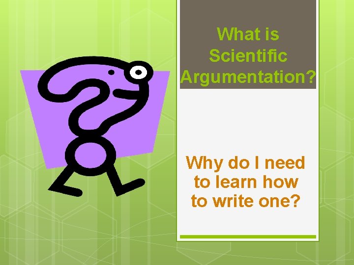 What is Scientific Argumentation Why do I need
