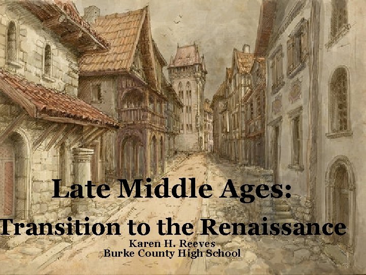 Late Middle Ages Transition to the Renaissance Karen