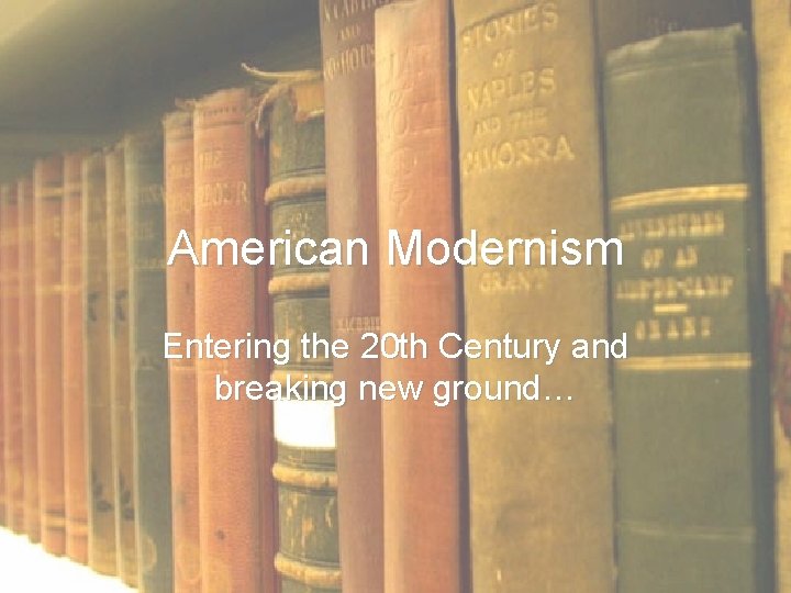 American Modernism Entering the 20 th Century and