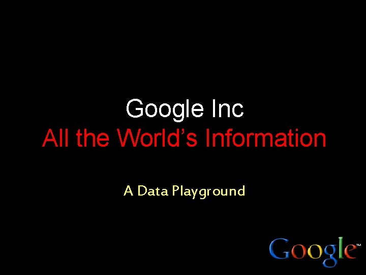 Google Inc All the Worlds Information A Data