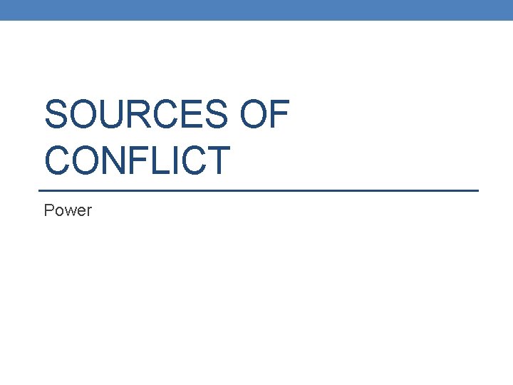 SOURCES OF CONFLICT Power What do we mean