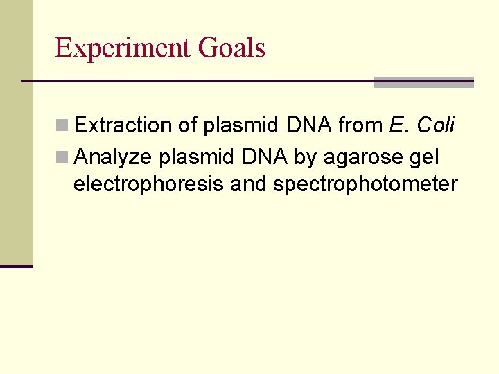 Plasmid DNA Isolation Exercise 8 Experiment Goals n
