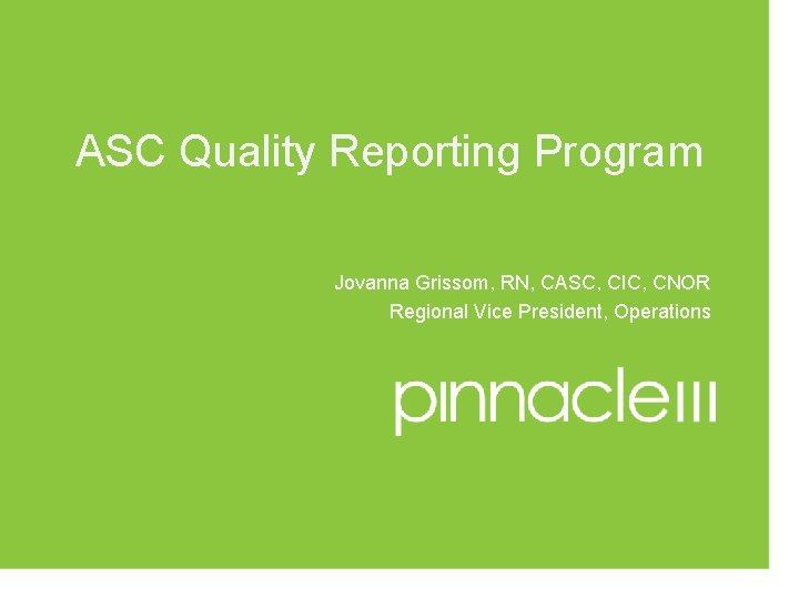ASC Quality Reporting Program Jovanna Grissom RN CASC