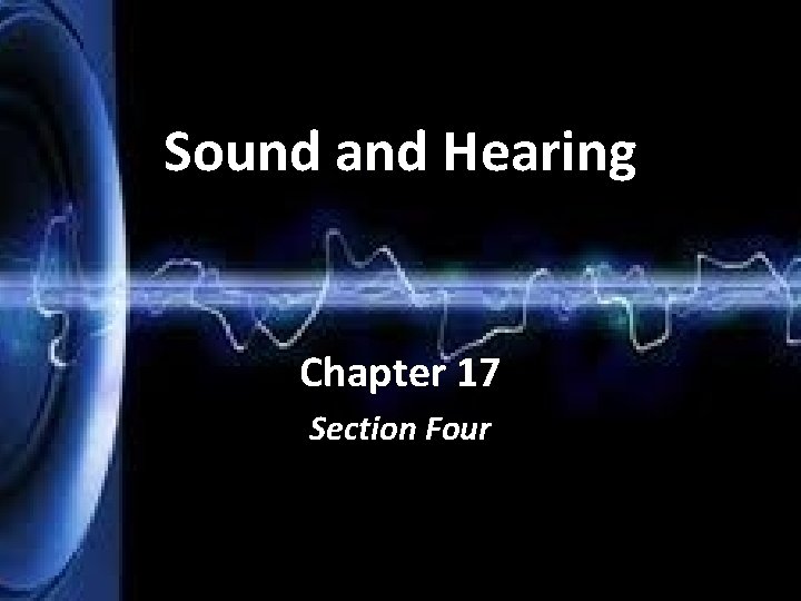 Sound and Hearing Chapter 17 Section Four Science
