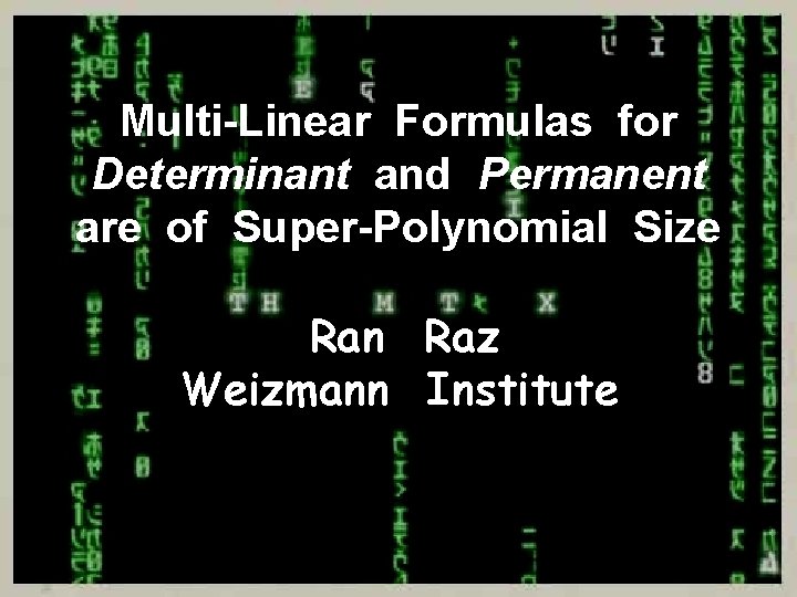 MultiLinear Formulas for Determinant and Permanent are of